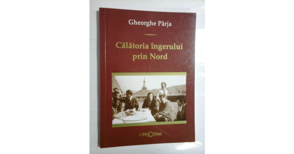 CALATORIA INGERULUI PRIN NORD - GHEORGHE PARJA - ( autograf si ...