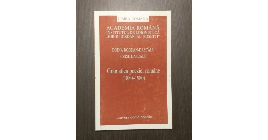 GRAMATICA POEZIEI ROMANE 1880-1980 - DOINA BOGDAN DASCALU, CRISU ...