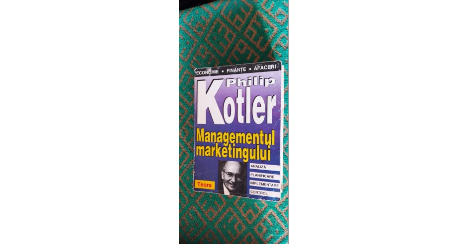 Managementul Marketingului - Philip Kotler, Ed. Teora - Editie ...