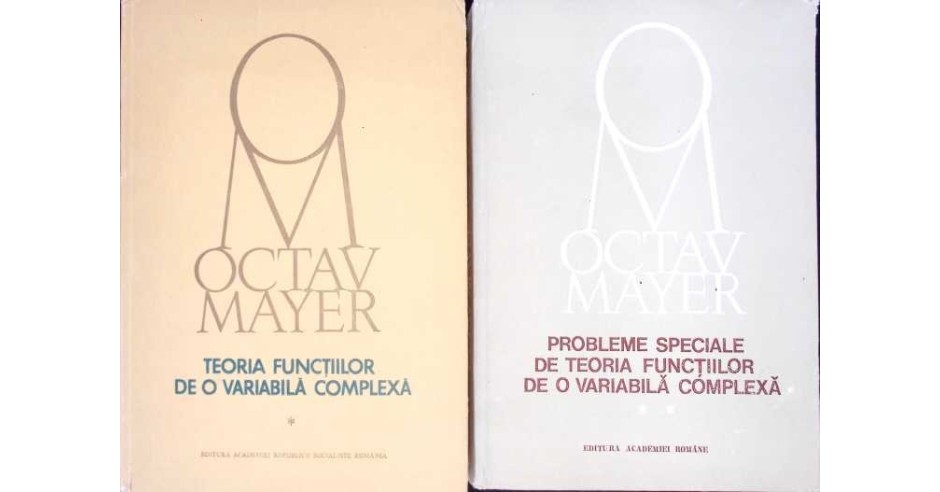 Teoria Functiilor Variabila Complexa Vol. 1-2, Octav Mayer, 1981 ...