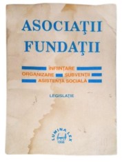 Asociatii. Fundatii -infiintare, organizare, subventii, asistenta ...