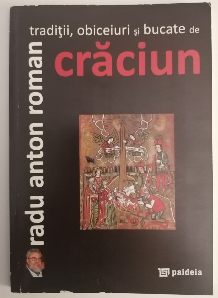 Tradiții, Obiceiuri și Bucate de Crăciun - Radu Anton Roman | Okazii.ro