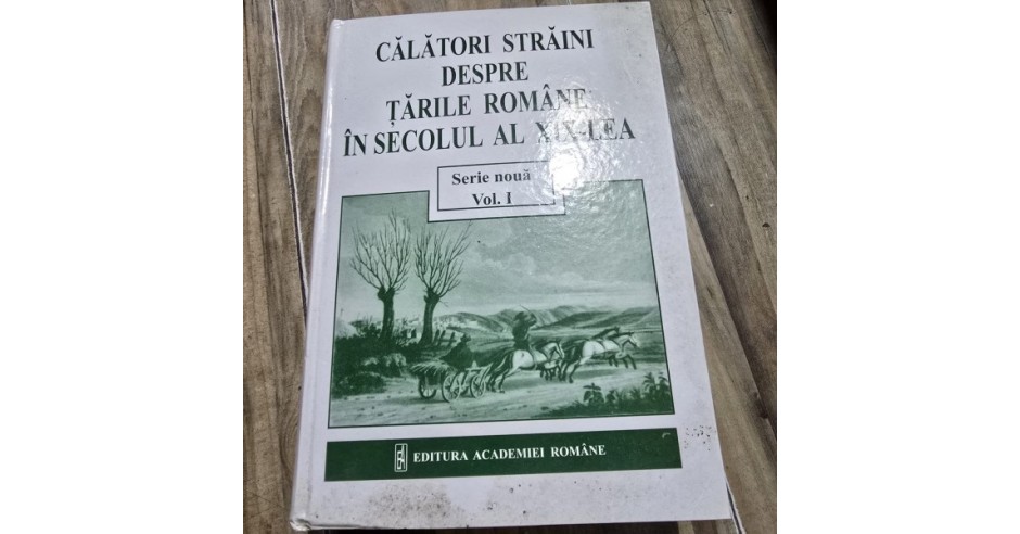 Calatori romani despre tarile romane in secolul al XIX-lea volumul I ...