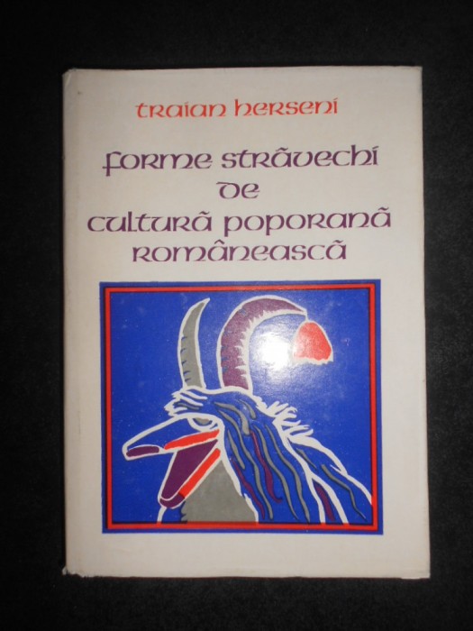 Traian Herseni - Forme stravechi de cultura poporana romaneasca (cu ...