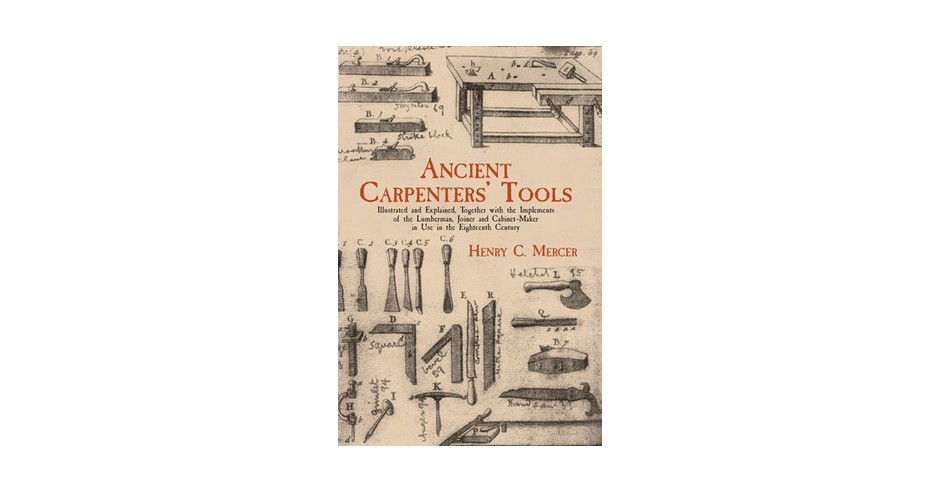 Ancient Carpenters' Tools: Illustrated and Explained, Together with the ...