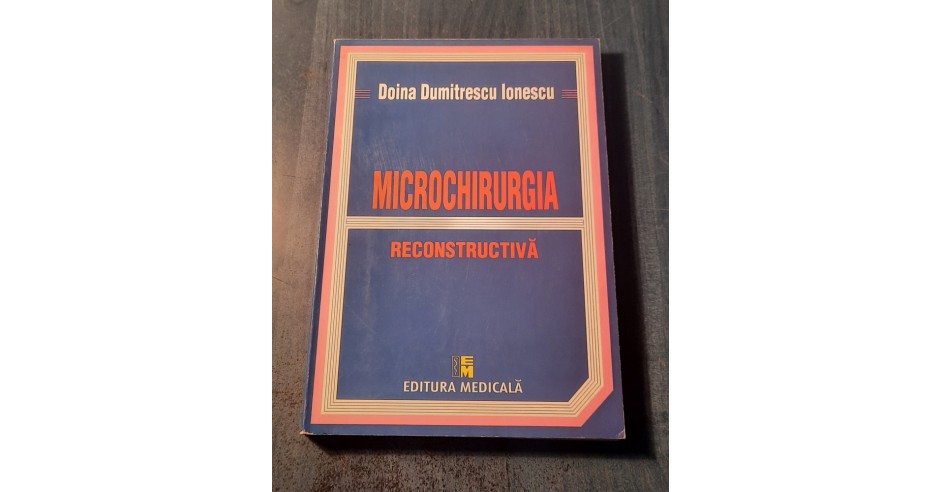 Microchirurgia reconstructiva Doina Dumitrescu Ionescu | Okazii.ro