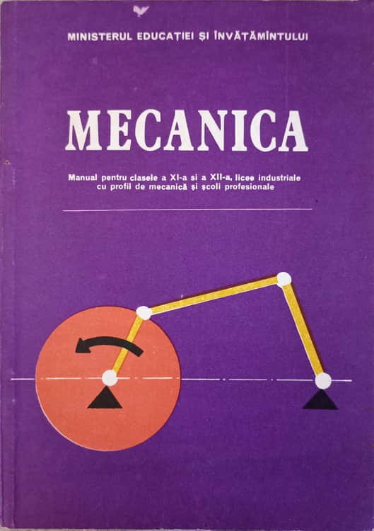 MECANICA. MANUAL PENTRU CLASELE A XI-A SI A XII-A, LICEE INDUSTRIALE CU ...