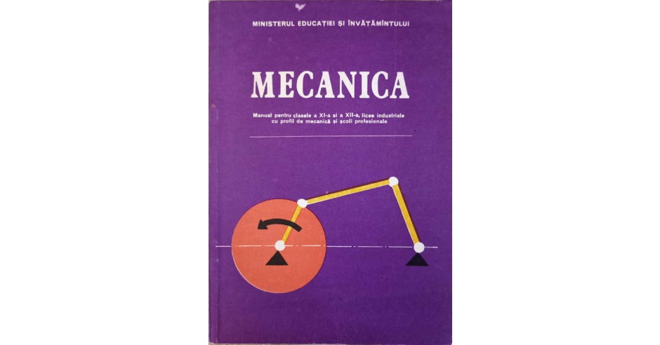 MECANICA. MANUAL PENTRU CLASELE A XI-A SI A XII-A, LICEE INDUSTRIALE CU ...