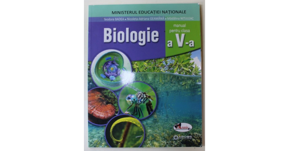 BIOLOGIE , MANUAL PENTRU CLASA A - V -A de TEODORA BADEA ...MADALINA ...