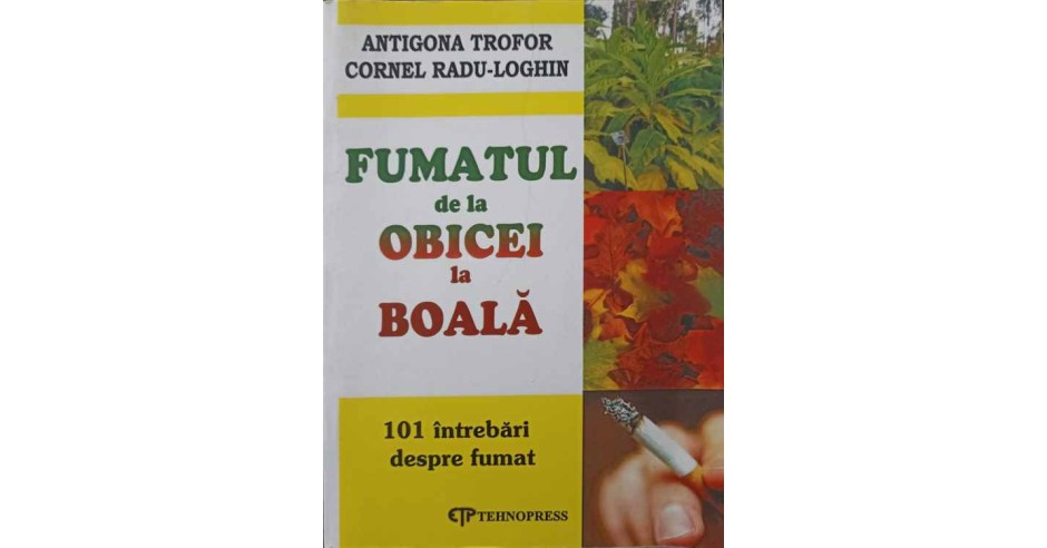 FUMATUL DE LA OBICEI LA BOALA. 101 INTREBARI DESPRE FUMAT-ANTIGONA ...