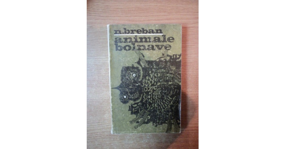 ANIMALE BOLNAVE de NICOLAE BREBAN , 1968 | Okazii.ro