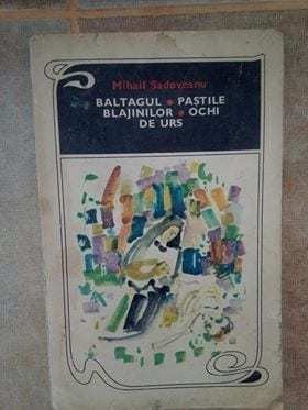 Mihail Sadoveanu - Baltagul, Pastile Blajinilor, ochi de urs | Okazii.ro