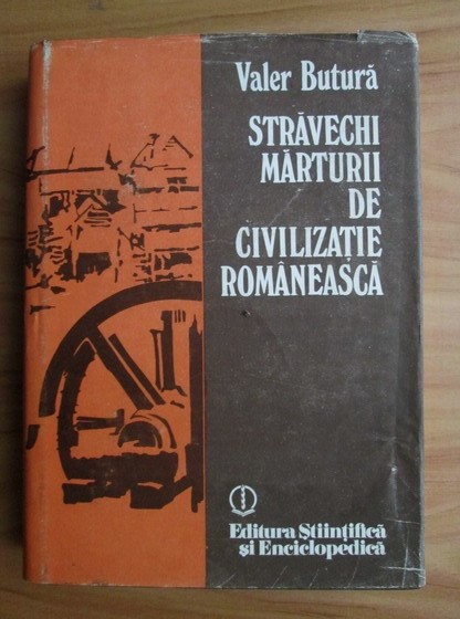 Stravechi marturii de civilizatie romaneasca Valer Butura | Okazii.ro
