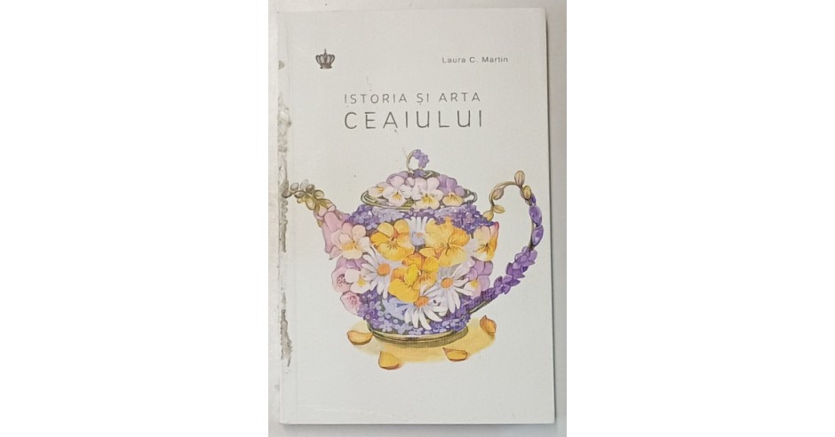 ISTORIA SI ARTA CEAIULUI de LAURA C. MARTIN , 2025 | arhiva Okazii.ro