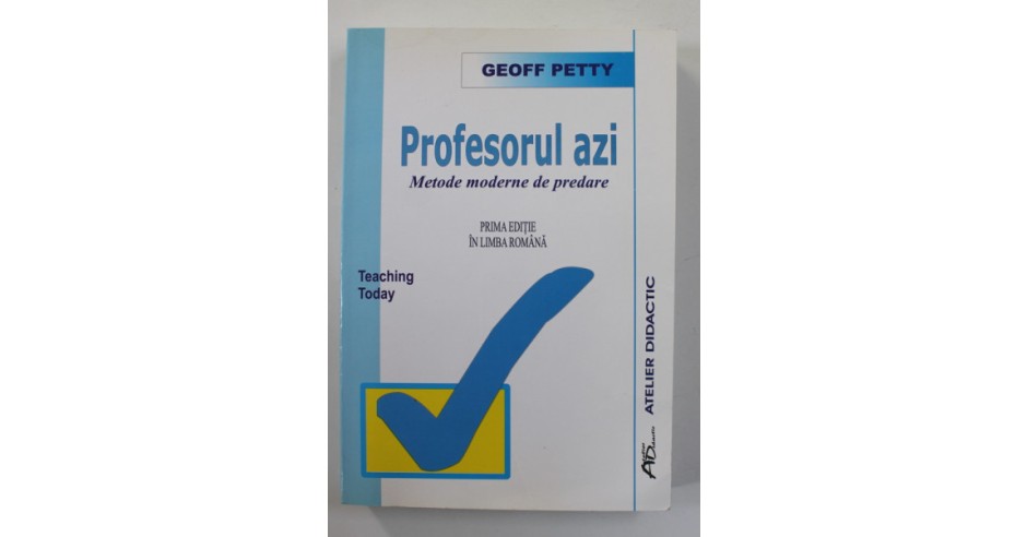 Profesorul azi Metode moderne de predare Geoff Petty | arhiva Okazii.ro