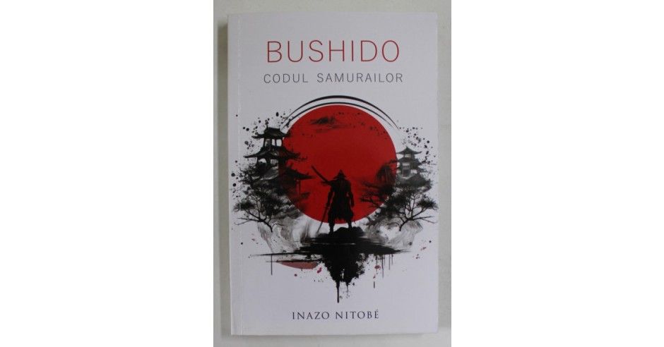 BUSHIDO , CODUL SAMURAILOR , EDITIA A VIII - A de INAZO NITOBE , 2023 ...
