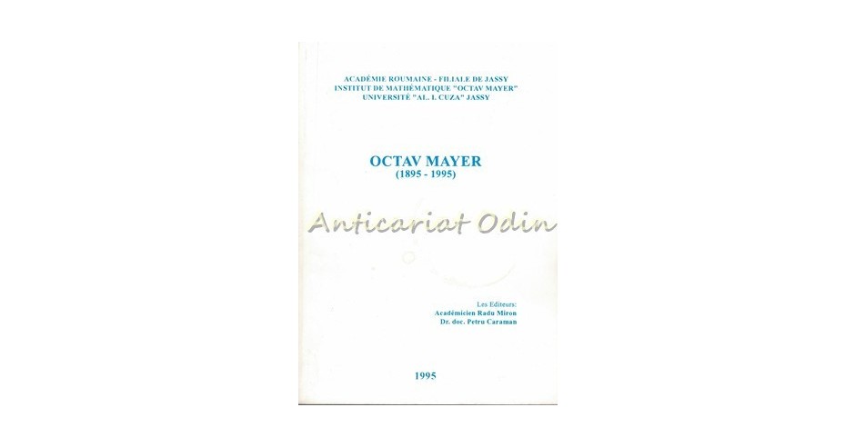 Octav Mayer (1895-1995) - Radu Miron, Petru Caraman, Ed. Universitatea ...