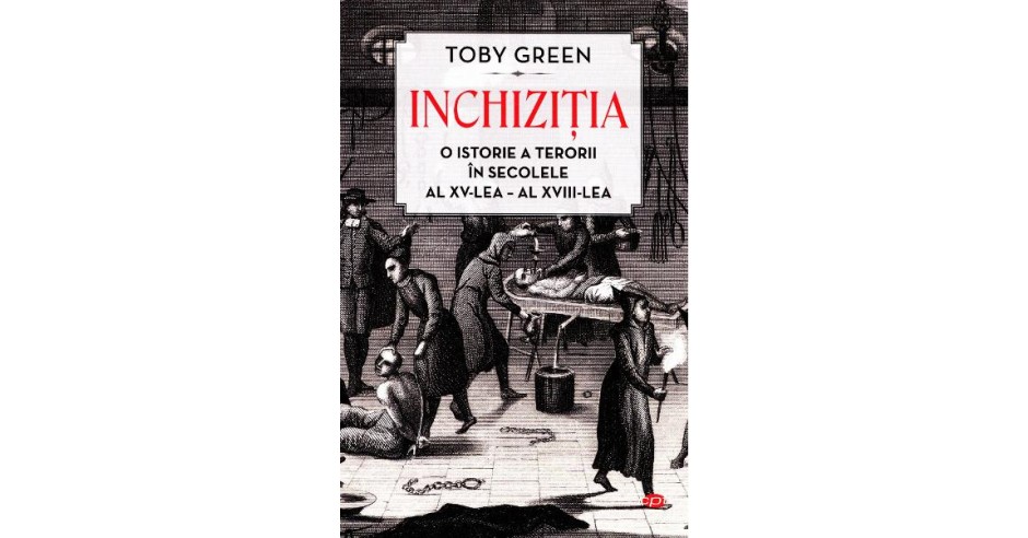 Inchizitia. O istorie a terorii in secolele al XV-lea - al XVII-lea ...