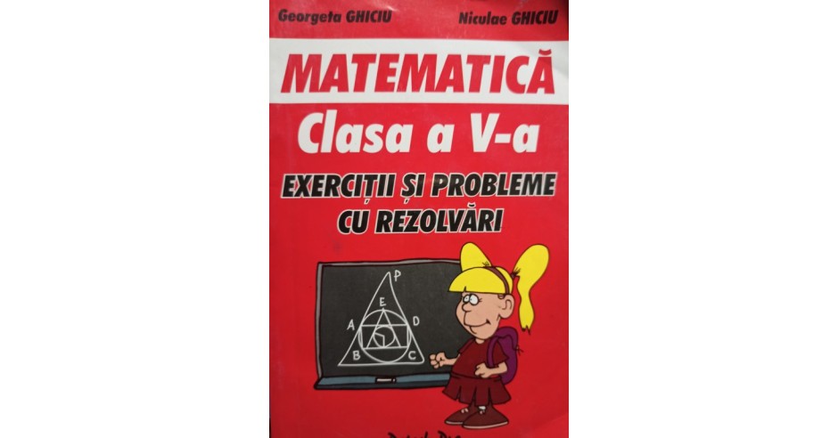 Georgeta Ghiciu - Matematica clasa a V-a - Exercitii si probleme cu ...