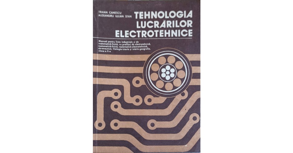 TEHNOLOGIA LUCRARILOR ELECTROTEHNICE, MANUAL PENTRU CLASA A X-A-TRAIAN ...