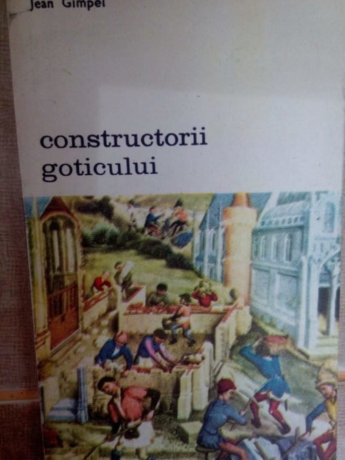 Jean Gimpel - Constructorii goticului (1981) | Okazii.ro
