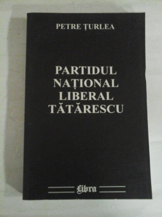 Partidul National Liberal Tatarescu - Petre Turlea (dedicatie, autograf ...