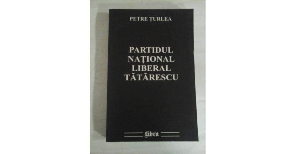 Partidul National Liberal Tatarescu - Petre Turlea (dedicatie, autograf ...
