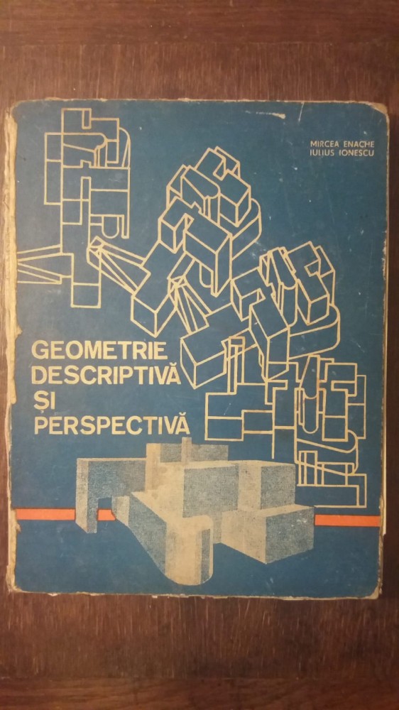 GEOMETRIE DESCRIPTIVA SI PERSPECTIVA- MIRCEA ENACHE, IULIUS IONESCU ...