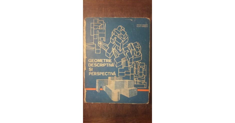 GEOMETRIE DESCRIPTIVA SI PERSPECTIVA- MIRCEA ENACHE, IULIUS IONESCU ...