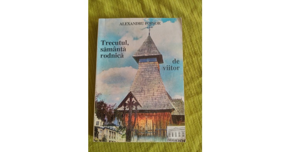 Trecutul,samanta rodnica de viitor-Alexandru Popsor | arhiva Okazii.ro