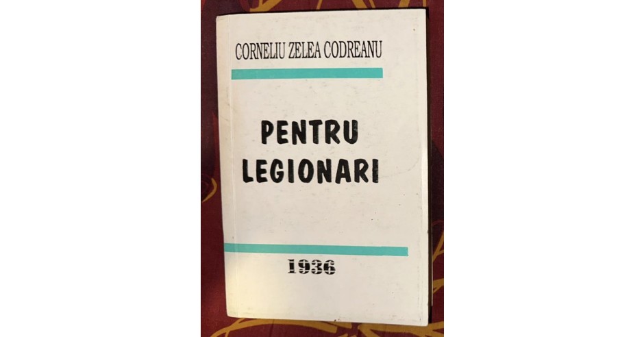 Corneliu Zelea Codreanu - Pentru legionari reeditare 1994 | arhiva ...