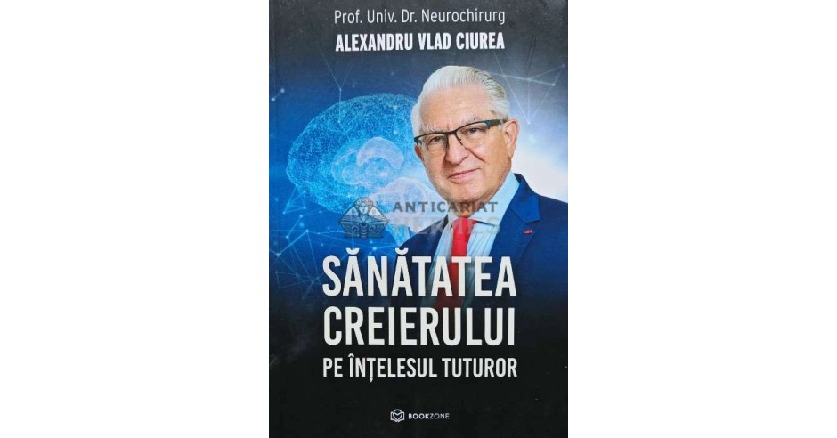 Sanatatea Creierului pe Intelesul Tuturor - Alexandru Vlad Ciurea ...