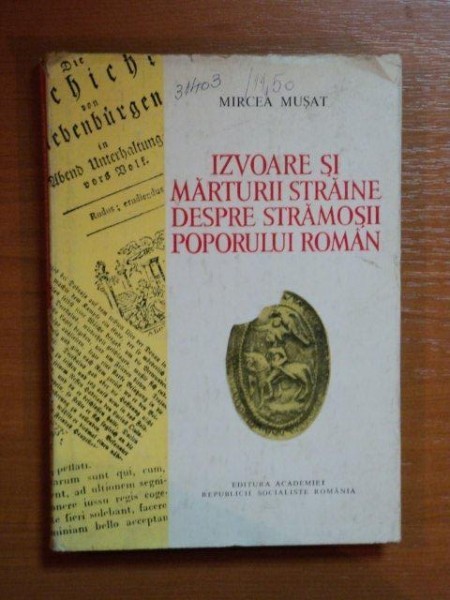 IZVOARE SI MARTURII STRAINE DESPRE STRAMOSII POPORULUI ROMAN de MIRCEA ...