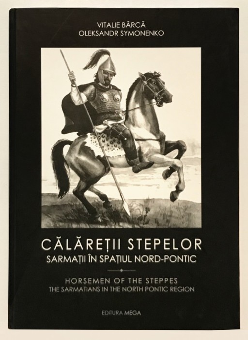 Calaretii Stepelor, Sarmatii in Spatiul Nord-Pontic - Vitalie Barca ...