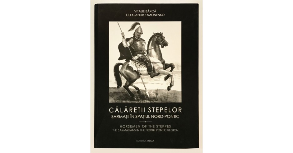 Calaretii Stepelor, Sarmatii in Spatiul Nord-Pontic - Vitalie Barca ...