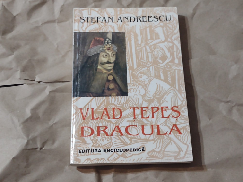 STEFAN ANDREESCU - VLAD TEPES (DRACULA) intre legenda si adevar istoric | arhiva Okazii.ro