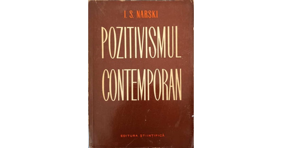POZITIVISMUL CONTEMPORAN-I.S. NARSKI | arhiva Okazii.ro