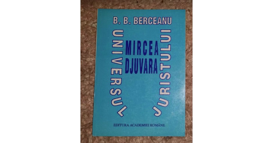Universul juristului Mircea Djuvara/ Barbu B. Berceanu | arhiva Okazii.ro