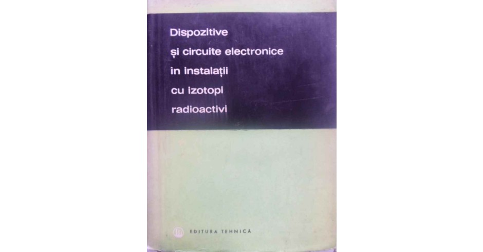 DISPOZITIVE SI CIRCUITE ELECTRONICE IN INSTALATII CU IZOTOPI ...