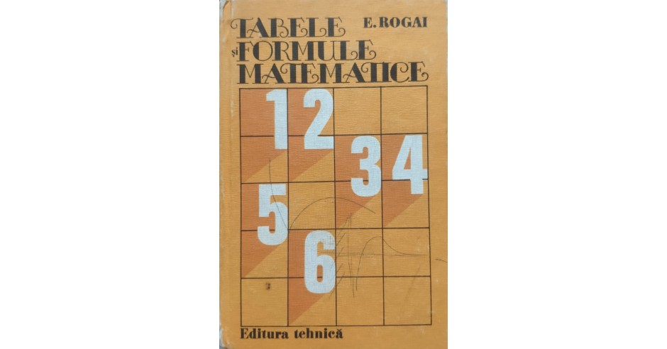 Tabele Si Formule Matematice - E. Rogai ,555837 | arhiva Okazii.ro