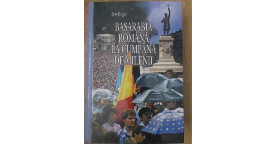 BASARABIA ROMANA LA CUMPANA DE MILENII-ION BUGA | arhiva Okazii.ro