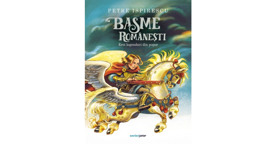 Basme Românești: Eroi Legendari, Petre Ispirescu, Ilustrate, Corint ...