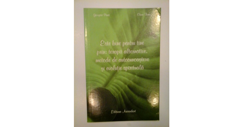 ESTE BINE PENTRU TINE PRIN: TERAPII ALTERNATIVE, METODE DE ...