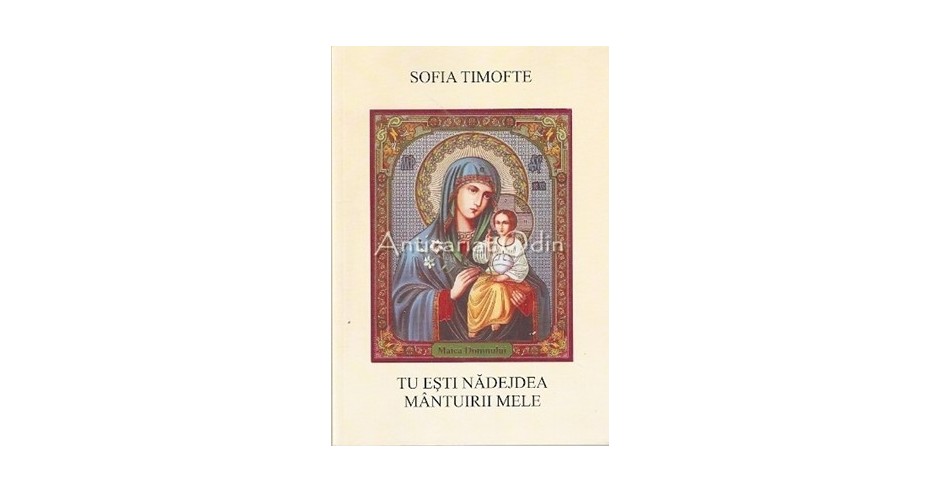 Tu Esti Nadejdea Mantuirii Mele - Sofia Timofte | arhiva Okazii.ro