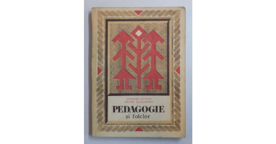 PEDAGOGIE SI FOLCLOR de STANCIU STOIAN , PETRE ALEXANDRU , 1978 ...