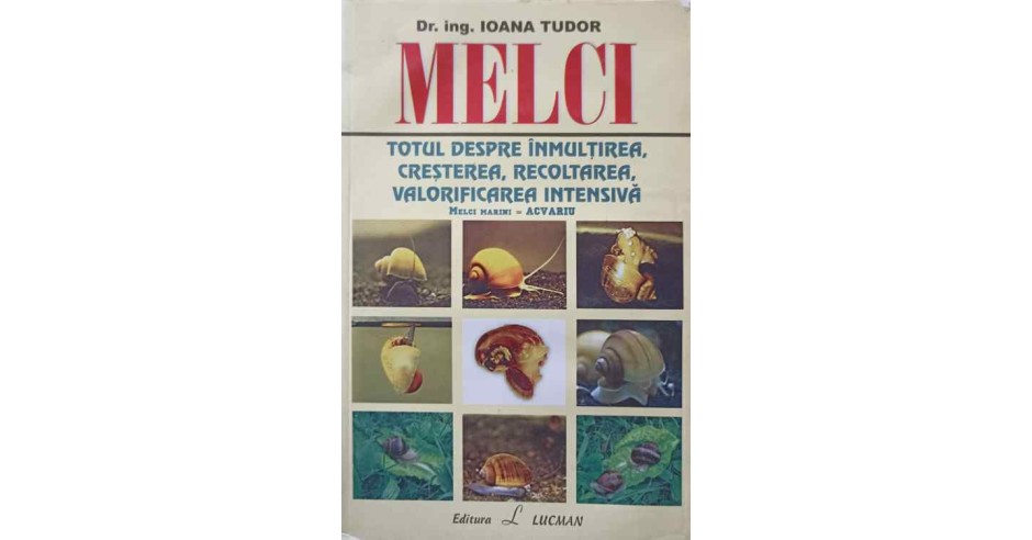 MELCI. TOTUL DESPRE INMULTIREA, CRESTEREA, RECOLTAREA, VALORIFICAREA ...