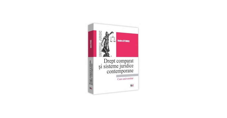 Drept comparat si sisteme juridice contemporane - Andra Iftimiei ...