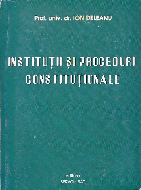 ION DELEANU - INSTITUTII SI PROCEDURI CONSTITUTIONALE | arhiva Okazii.ro