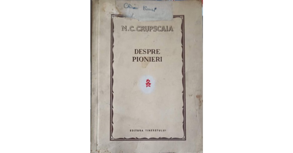 Despre Pionieri - N.C. Crupskaia - Editura Tineretului, 1951, limba ...