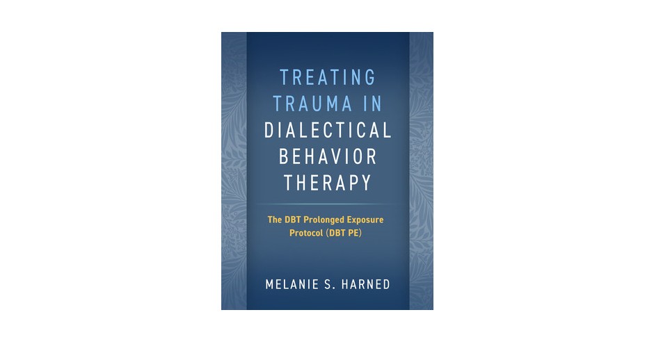 Treating Trauma in Dialectical Behavior Therapy: The Dbt Prolonged ...